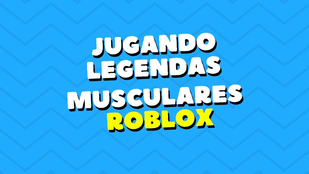 jugando legendas muscular, roblox - YouTube