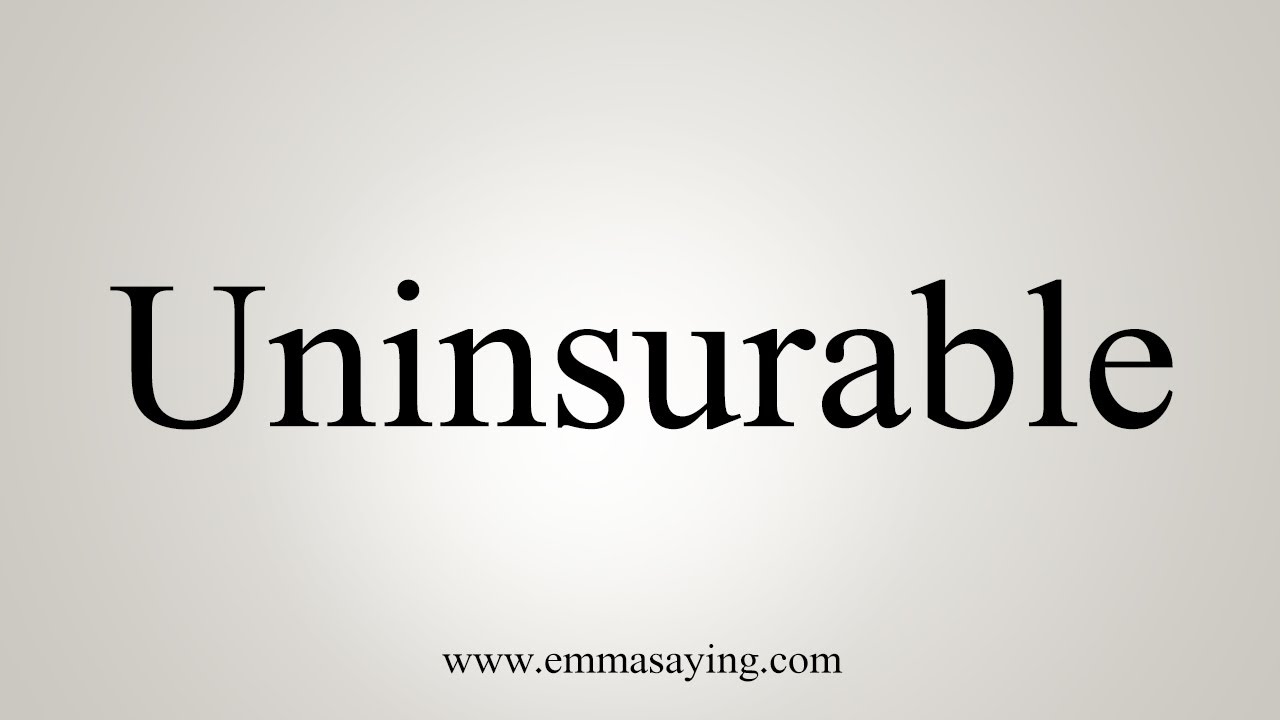 How To Say Uninsurable - YouTube