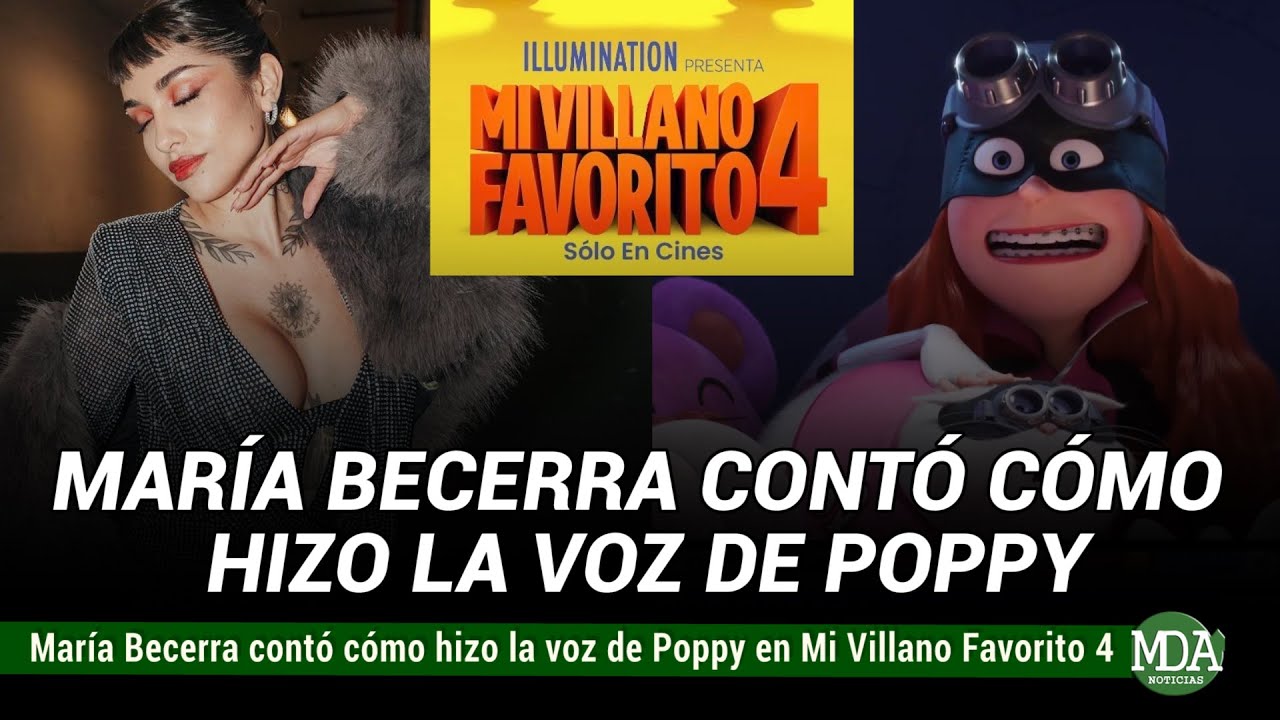 MARÍA BECERRA contó CÓMO hizo la VOZ de POPPY en MI VILLANO 4 - YouTube