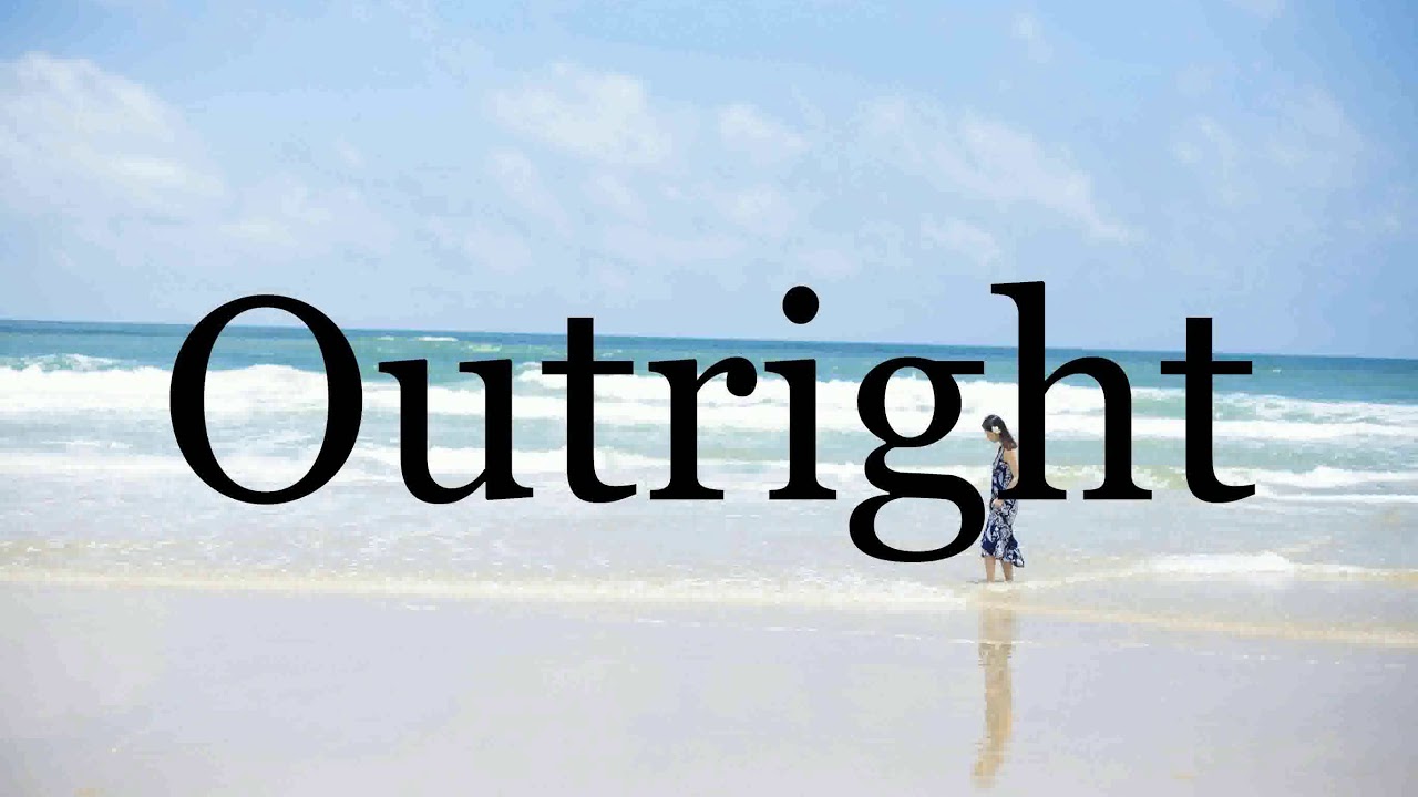 How To Pronounce Outright🌈🌈🌈🌈🌈🌈Pronunciation Of Outright - YouTube