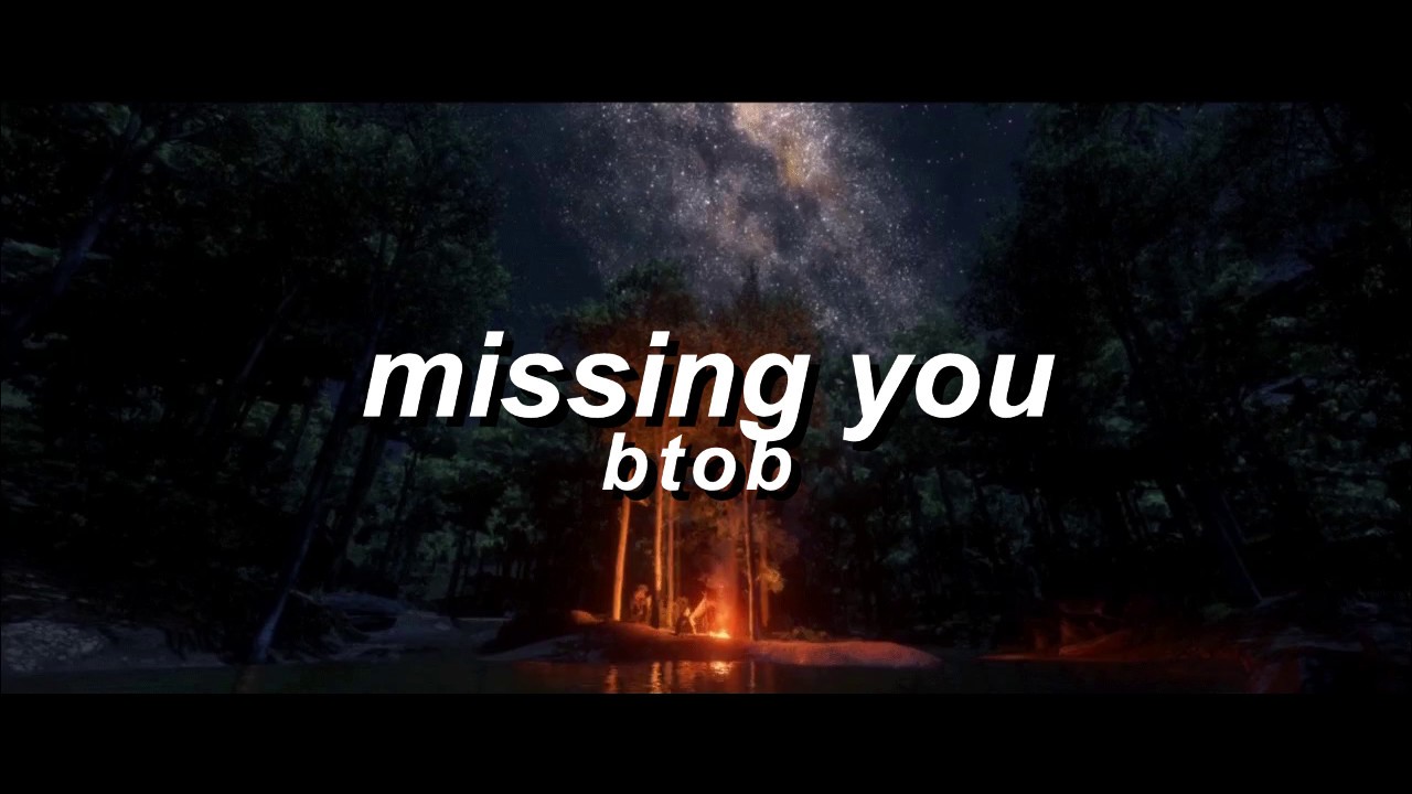 missing you (그리워하다) by btob while you're at a campfire under the stars ...
