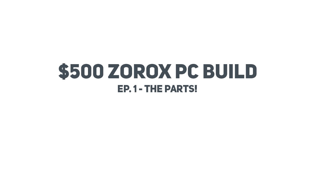 The Parts! - Zorox | $500 PC Build Ep. 1 - YouTube