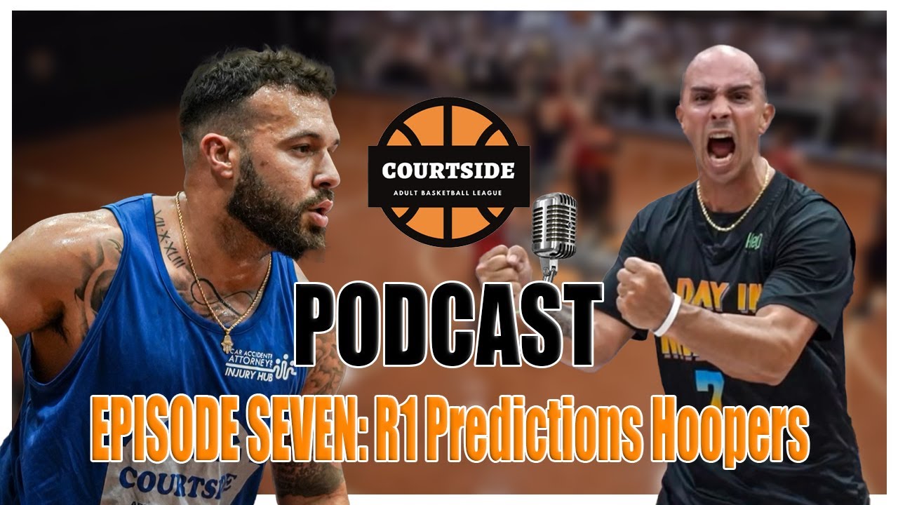 The Courtside Basketball League Podcast Episode Seven: Hoopers Round ...