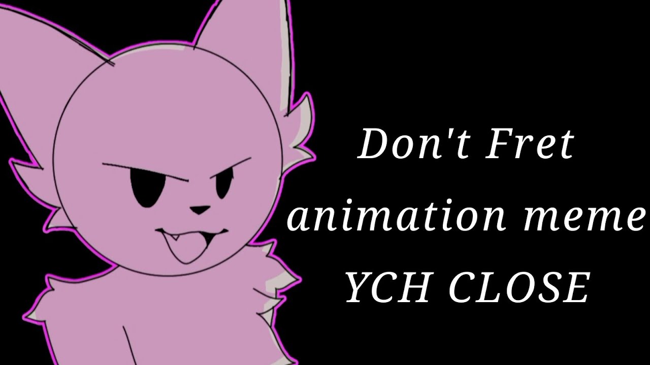 Don't Fret || animation meme || YCH CLOSE - YouTube