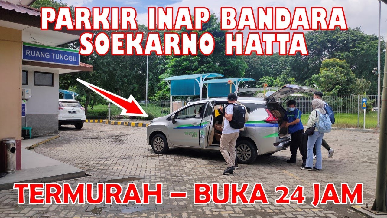 TEMPAT PARKIR INAP MOBIL TERMURAH DI BANDARA SOEKARNO HATTA BUKA 24 JAM ...