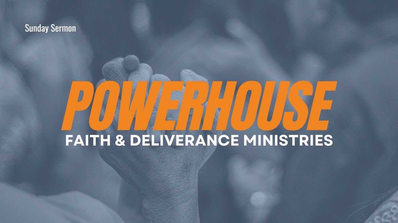 PowerHouse Faith & Deliverance Ministries | Sunday Worship Service ...