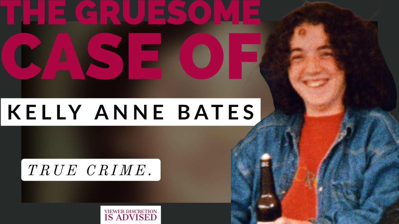 The Gruesome Case Of Kelly Anne Bates | TRUE CRIME (15) - YouTube