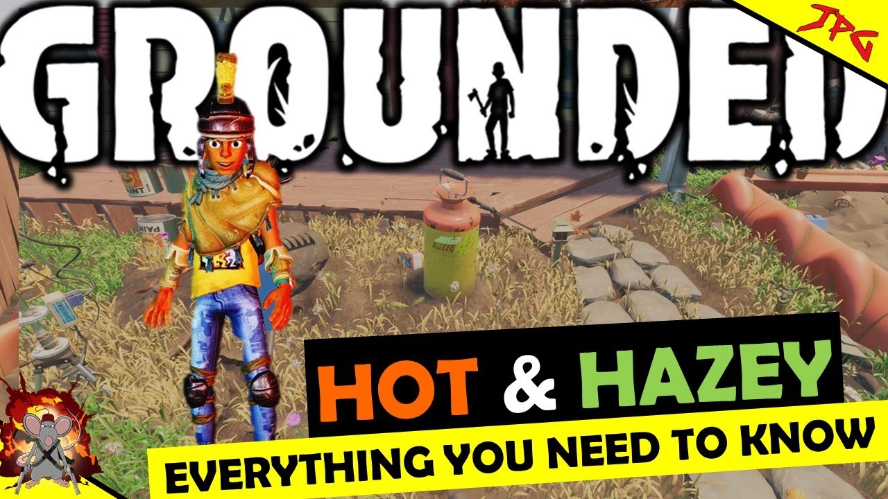 GROUNDED UPDATE Eveything You Need To Know About Hot And Hazey In 10 ...
