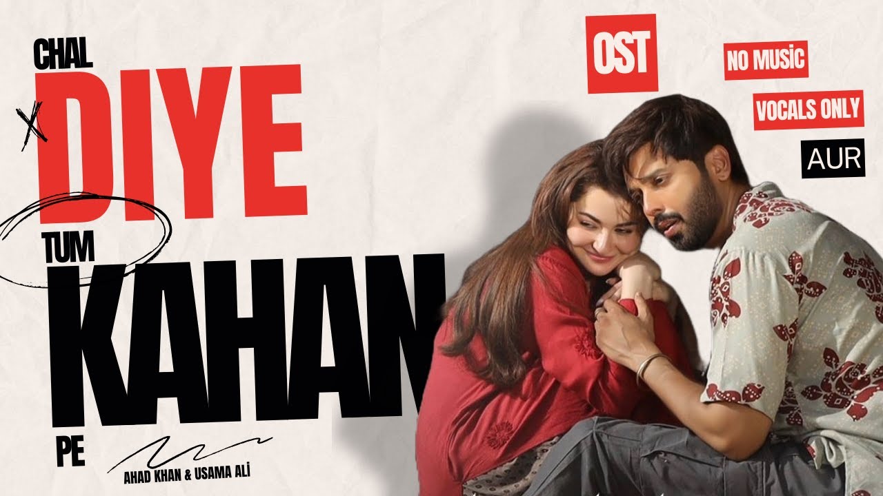 Chal Diye Tum Kahan | Slowed and Reverb | OST | Vocals only | Ahad Khan ...
