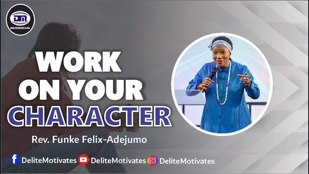 WORK ON YOUR CHARACTER - Rev. Funke Felix-Adejumo | Delite Motivates ...