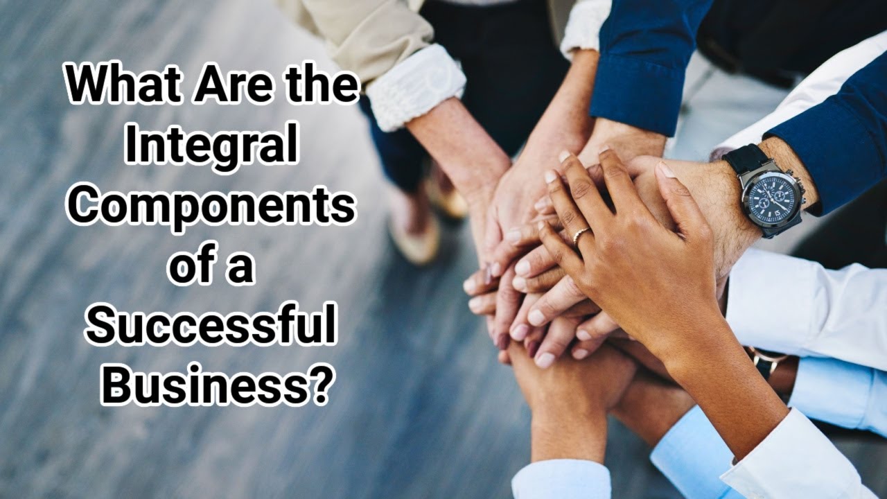 What Are the Integral Components of a Successful Business? - YouTube