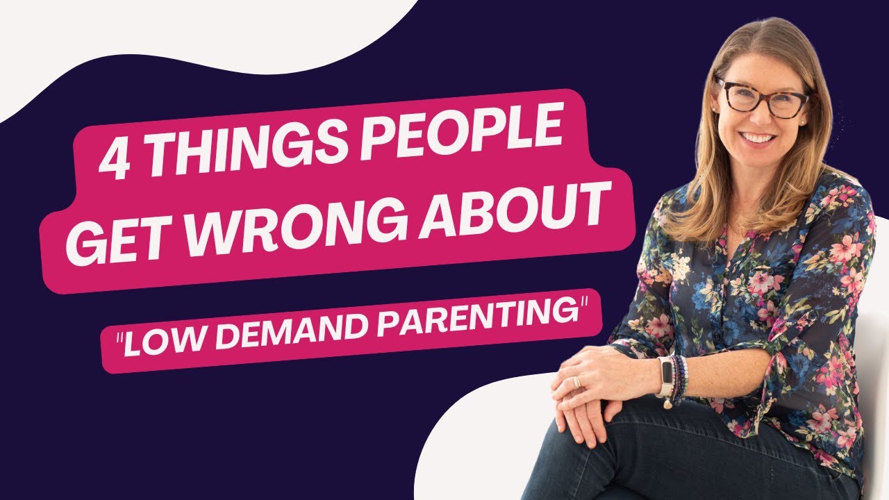 4 things people get wrong about "Low Demand Parenting" + - YouTube