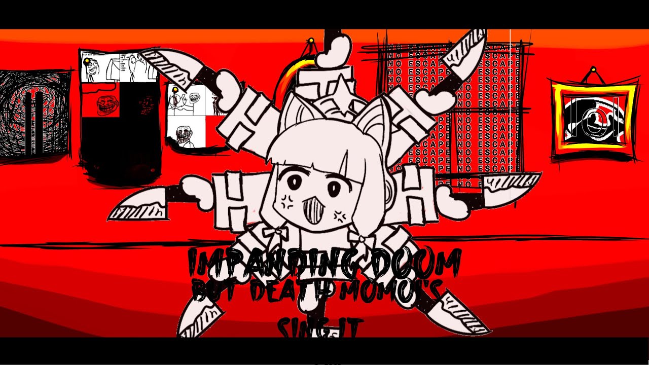 impending doom but DEATH MOMOI SING IT - YouTube