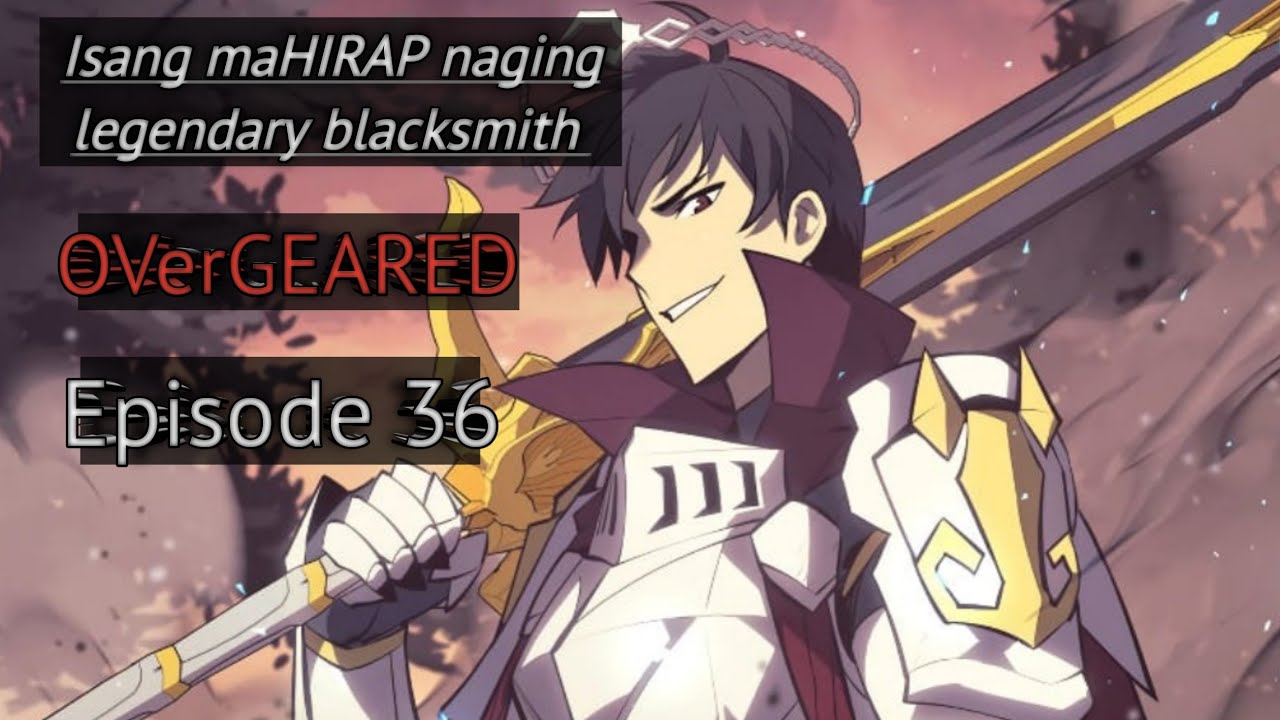 36 Isang mahirap naging legendary blacksmith, at gumawa ng isang ...