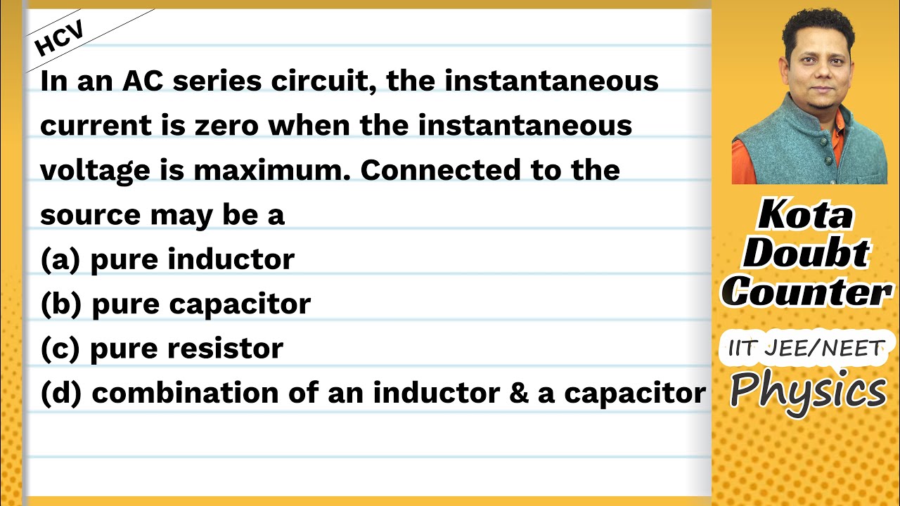 HCV: In an AC series circuit the instantaneous current is zero when the ...