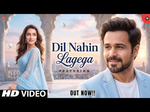 New Song 2026 | New Hindi Song | Dil Nahin Lagega | Emraan Hashmi | Shraddha K | Romantic | New Song
