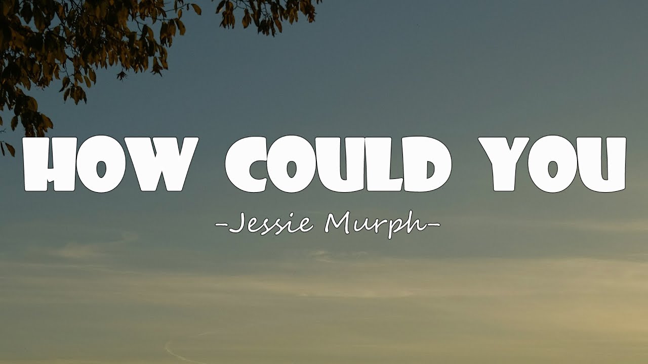 Jessie Murph - How Could You (Lyrics) - YouTube