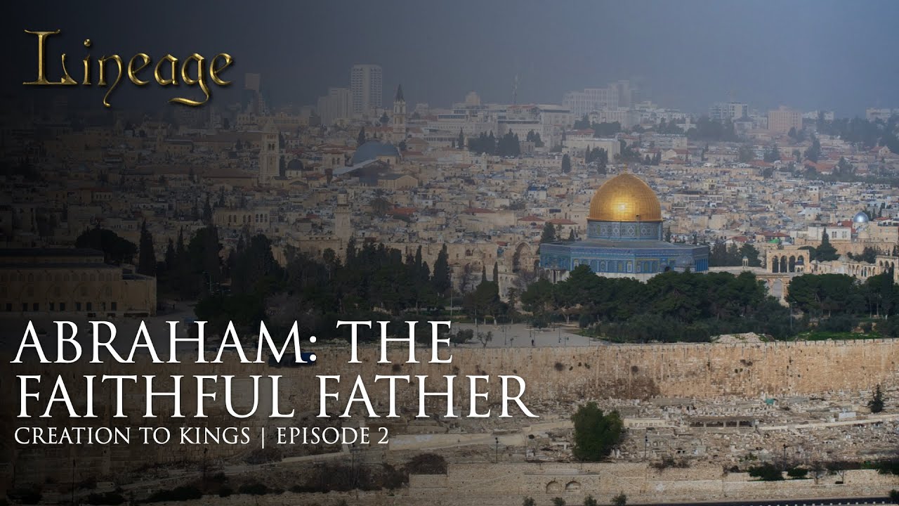 Abraham: The Faithful Father | Creation to Kings | Episode 2 | Lineage ...