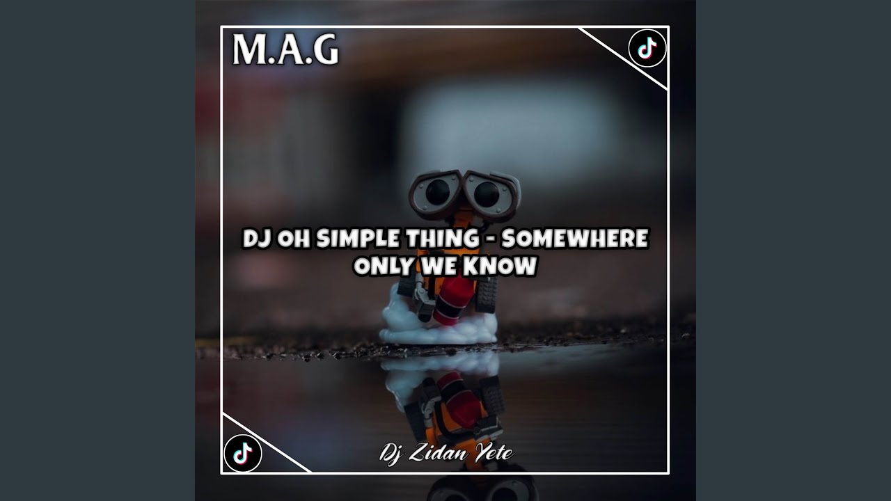 DJ Oh Simple Thing - Somewhere Only We Know - YouTube
