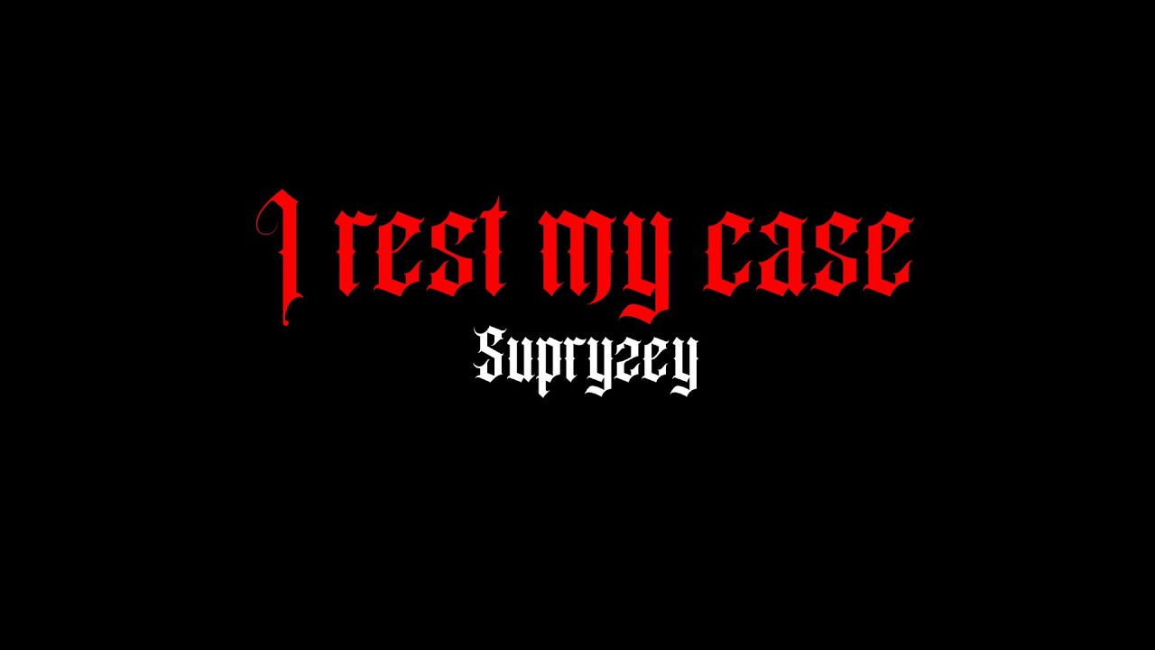 I rest my case | Supryzey - YouTube