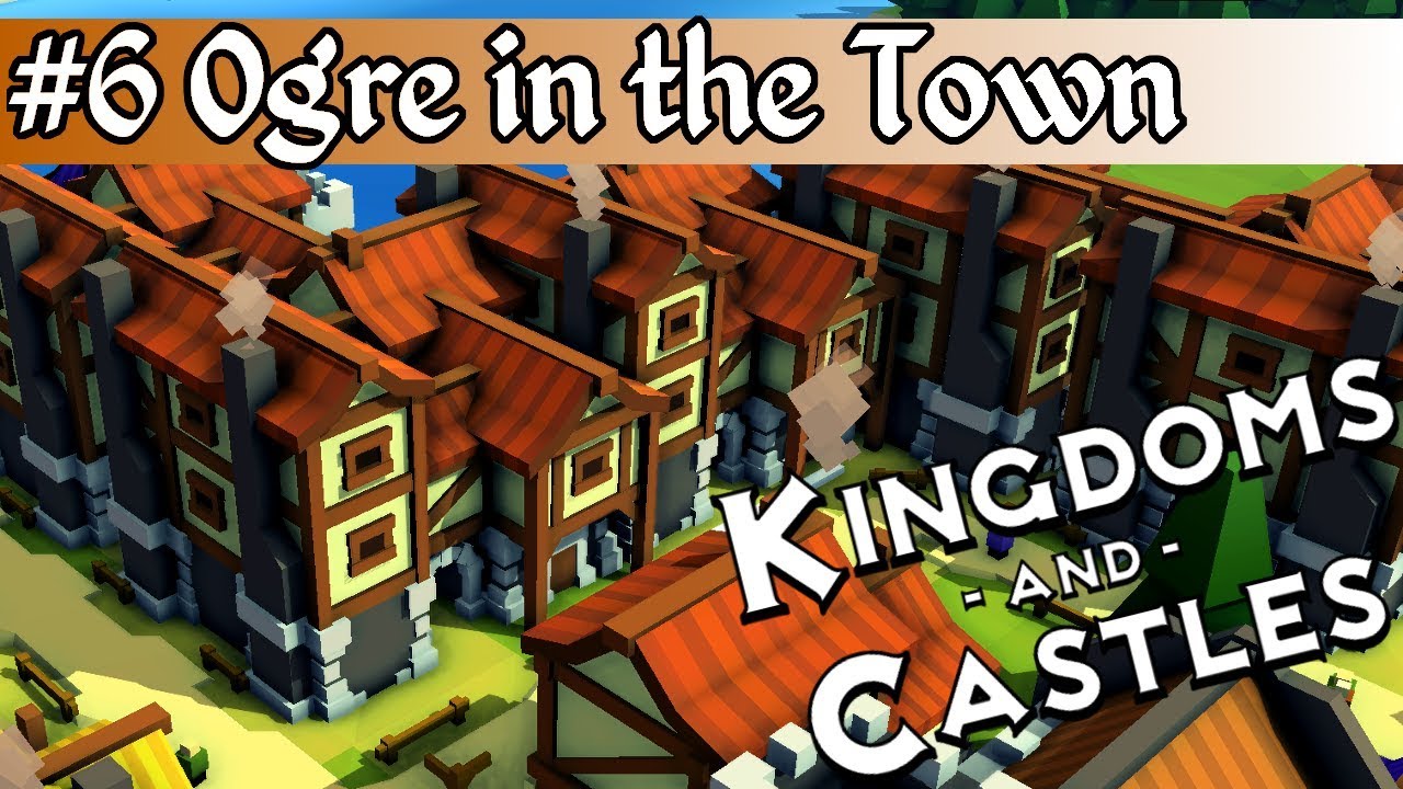 Kingdoms and Castles pt6: An Ogre Comes to Town - YouTube