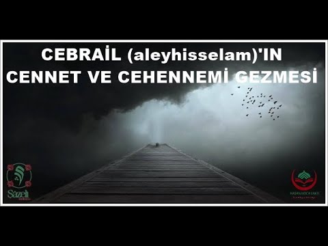 CEBRAİL (aleyhisselam)'IN CENNET VE CEHENNEMİ GEZMESİ