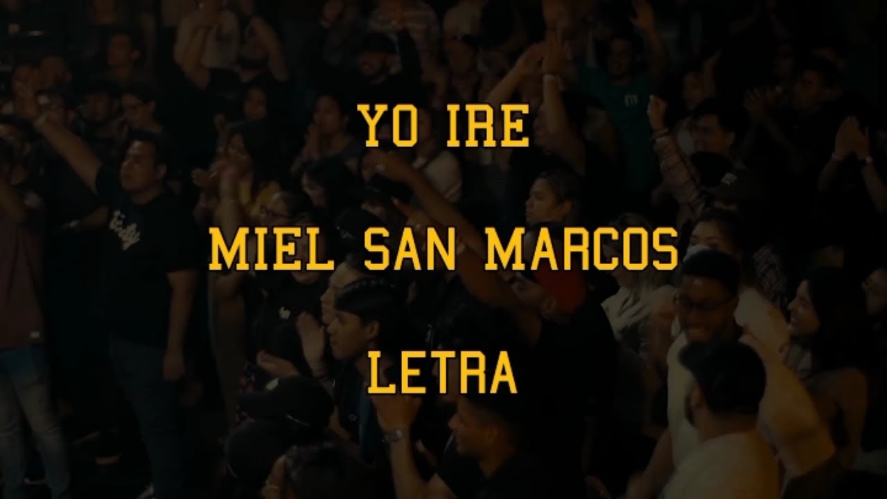 Yo Iré | Letra | Miel San Marcos | #mielsanmarcos #diosencasa - YouTube