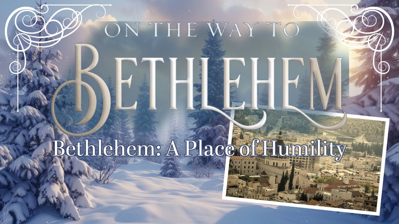 Bethlehem: A Place of Humility | December 22, 2024 - YouTube