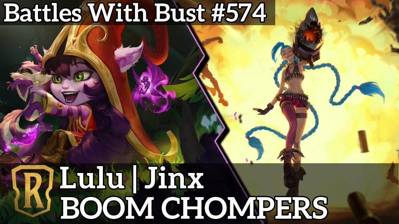 BOOM CHOMPERS - Lulu Jinx - LoR Standard Deck - Battles with Bust #574 ...