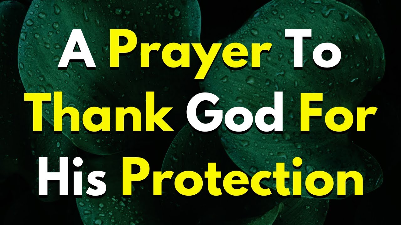 A Prayer To Thank God For His Protection | Lord, I Am Grateful For Your ...