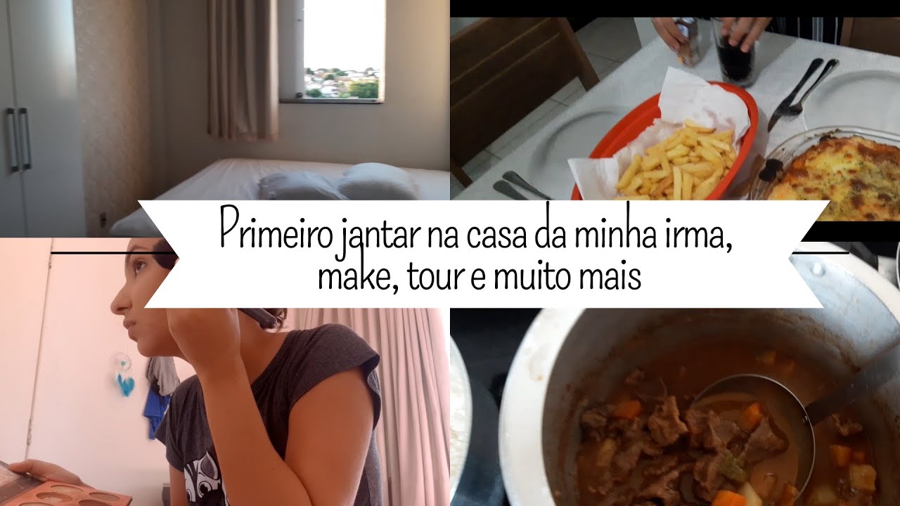 Primeiro Jantar Na Casa Da Minha IrmÃ Tour Make E Muito Mais Youtube