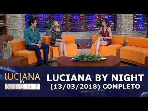 Luciana By Night (13/03/18) | Completo