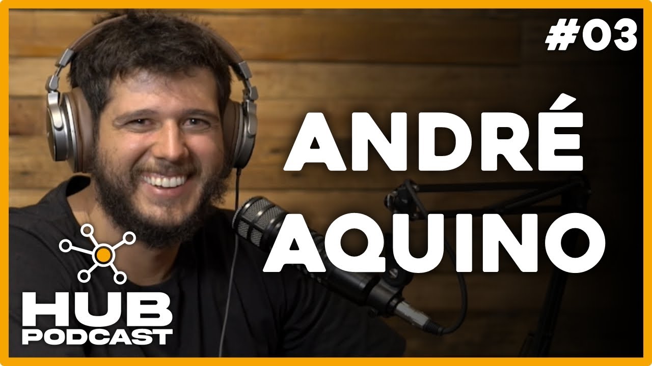 ANDRÉ AQUINO | HUB Podcast - EP 03 - YouTube