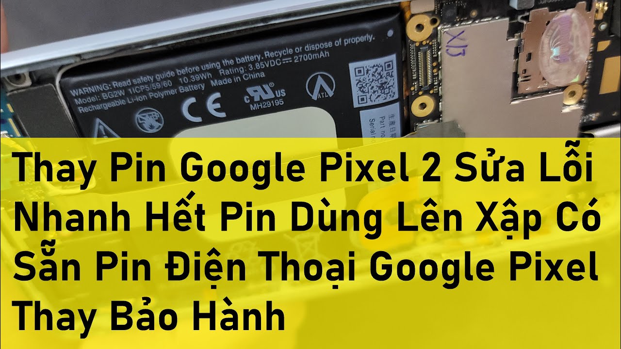 Thay Pin Google Pixel 2 Sửa Lỗi Nhanh Hết Pin Dùng Lên Xập Có Sẵn Pin Điện Thoại Google Pixel ...