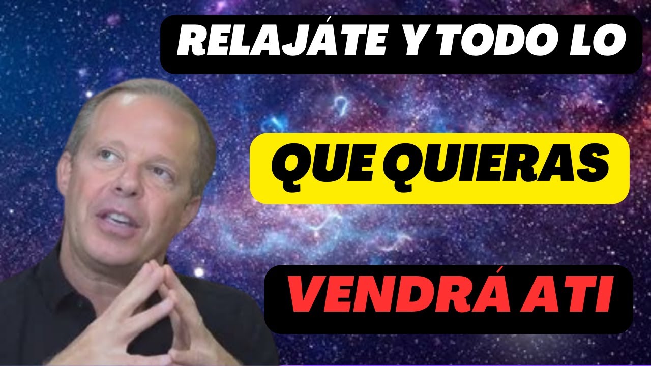 ME RELAJO Y CONFÍO EN EL UNIVERSO Todo llegará a ti. JOE DISPENZA ...