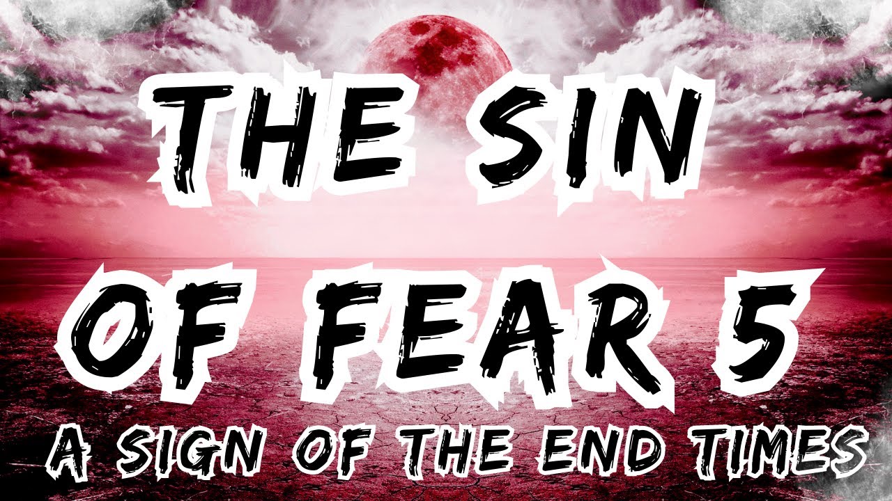 The Sin of Fear 5 - A Sign of the End Times - YouTube
