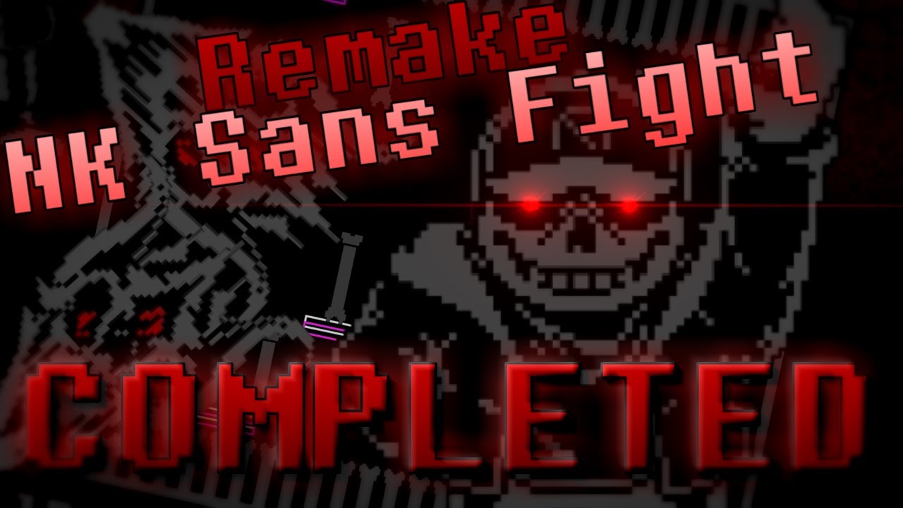 【鬼畜】NK Sans Fight Remake Phase 1 COMPLETED!!!!!!!!! - YouTube