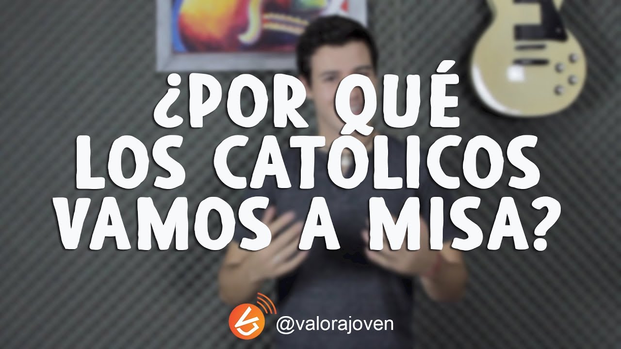 ¿Por qué los católicos vamos a Misa? - YouTube