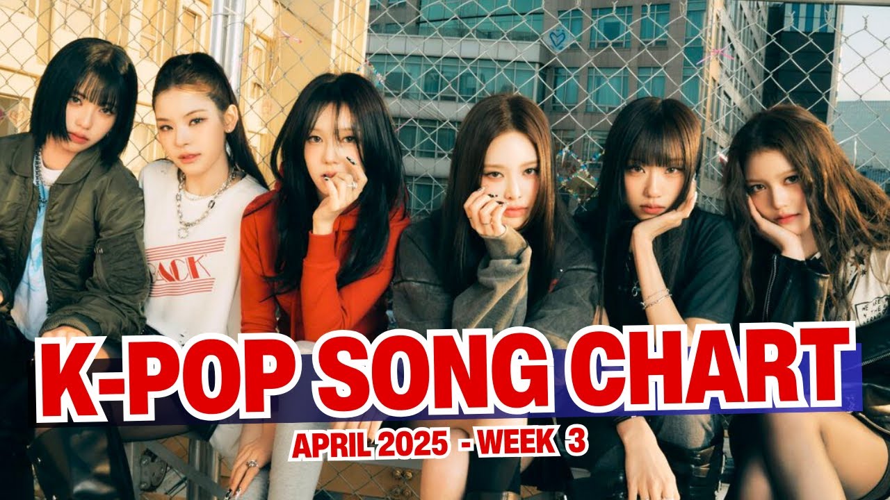 (TOP 100) K-POP SONG CHART | APRIL 2025 (WEEK 3) - YouTube