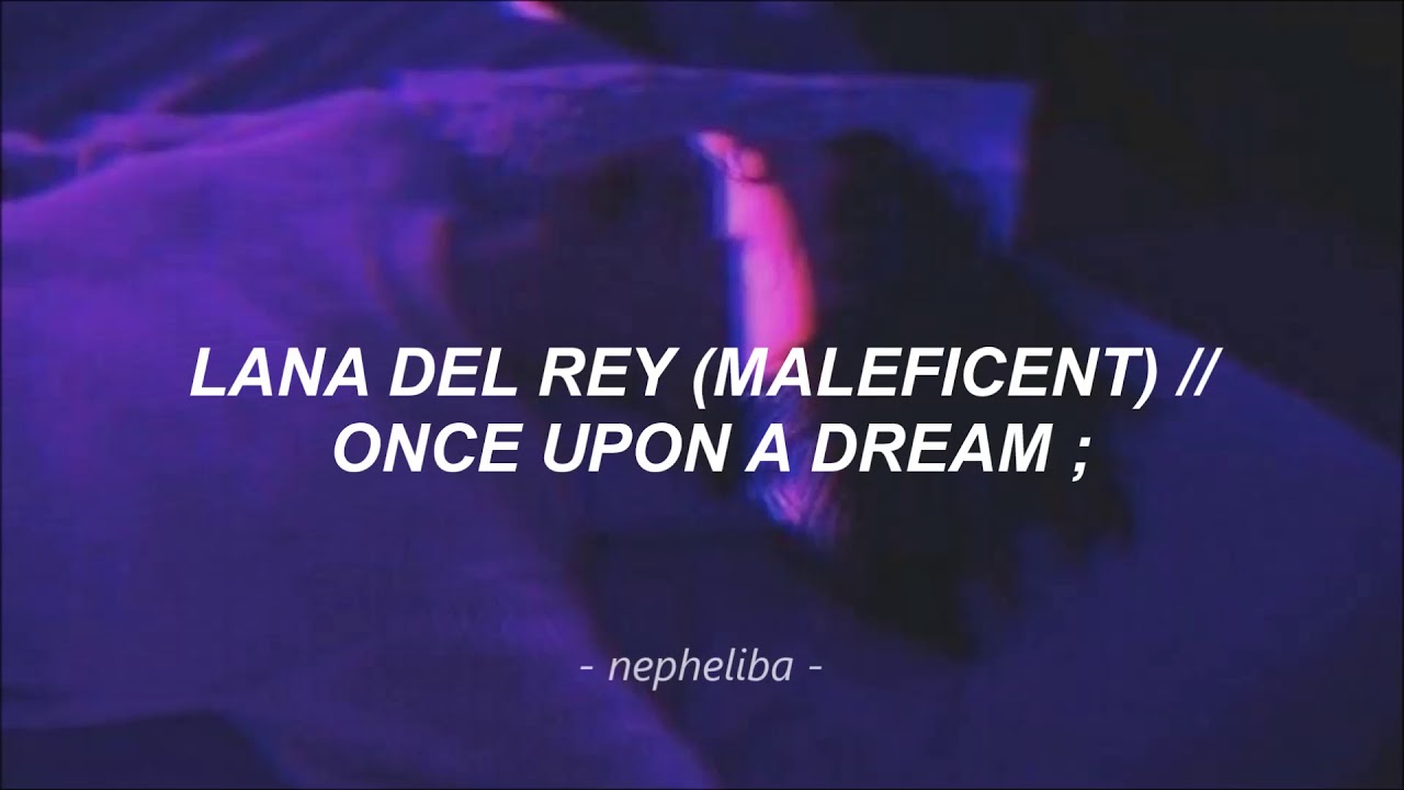 Lana Del Rey (Maleficent) - Once Upon A Dream ; [Traducida al Español ...