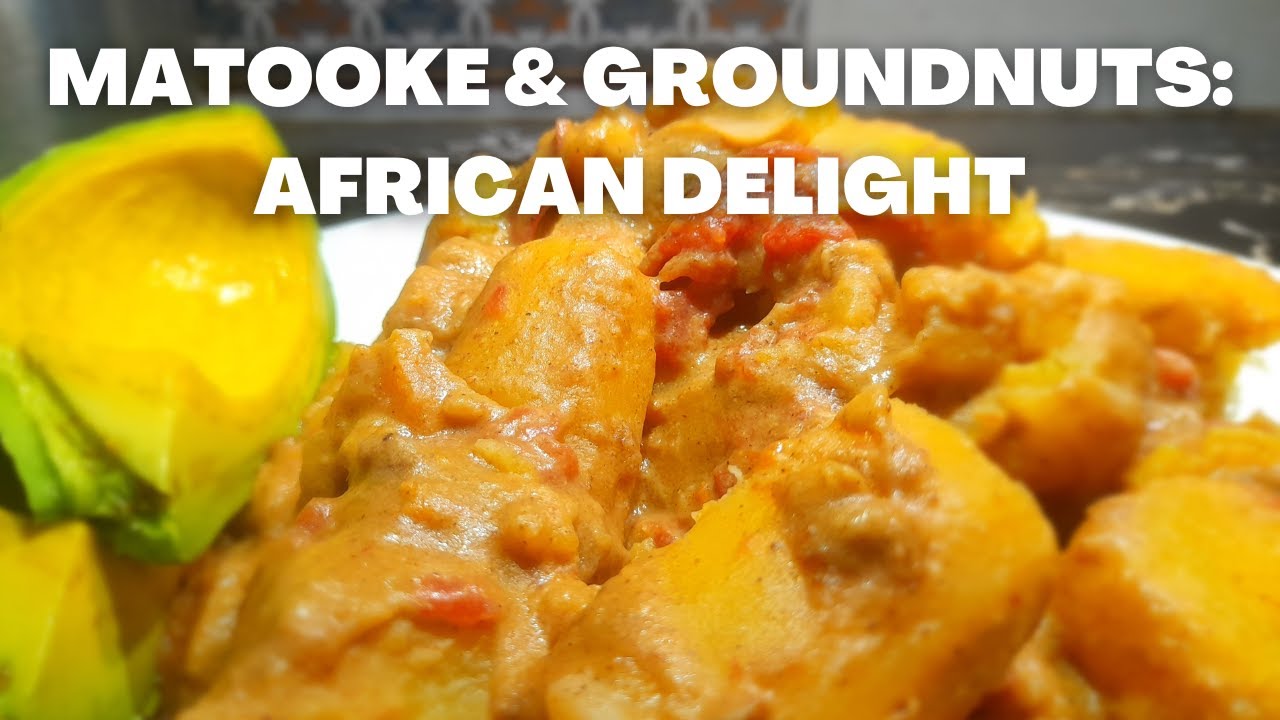Matooke and Groundnuts: A Nutritious Ugandan Meal | Katogo Binyebwa ...