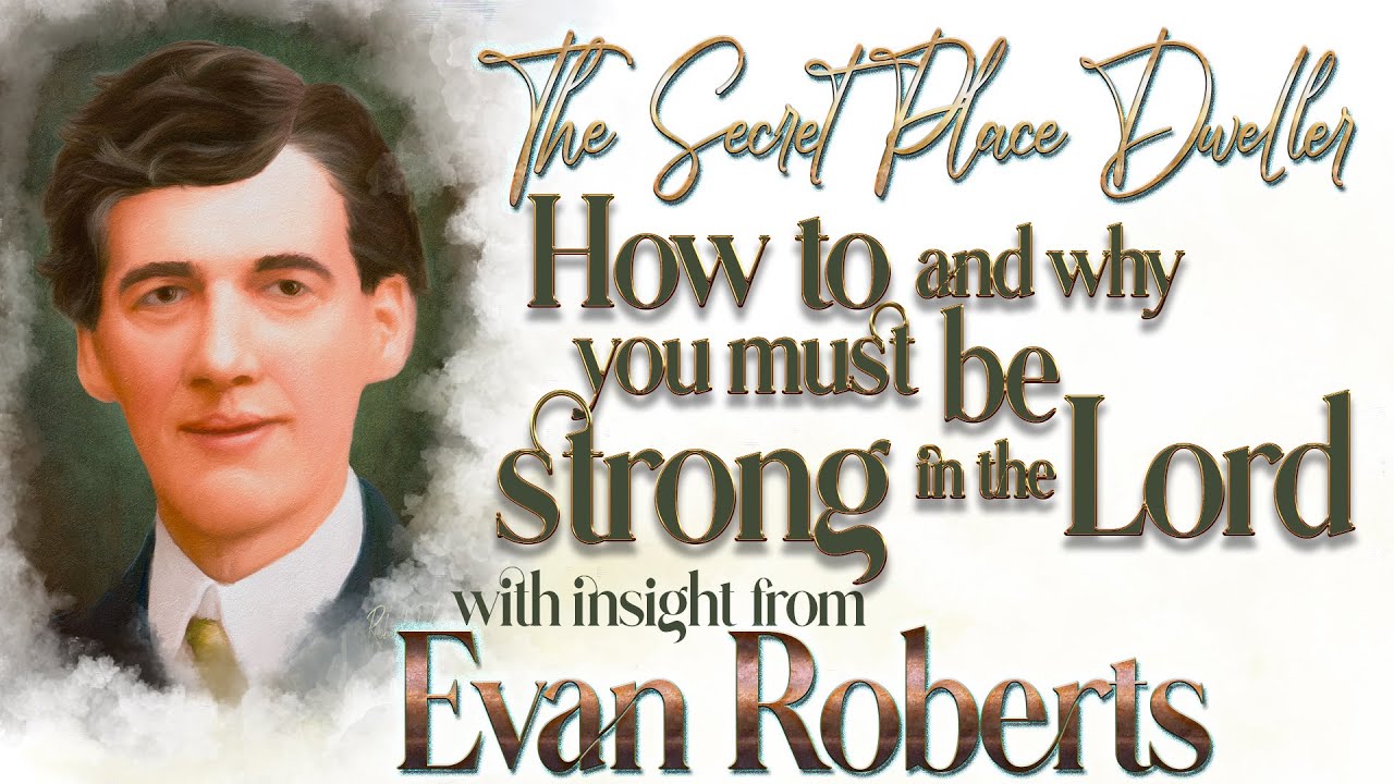 Evan Roberts insight on the Secret Place Dwellers and Why We Must and ...