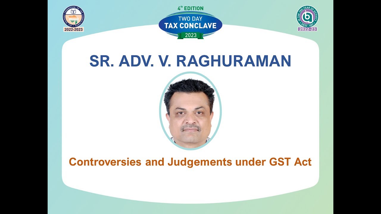 Controversies and Judgements under GST Act - by Sr. Adv. V. Raghuraman ...