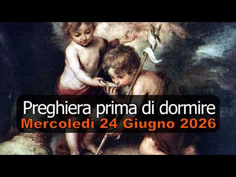 Preghiera prima di dormire MERCOLEDI 24 GIUGNO 2026❤️Compieta dopo SV Natività S. Giovanni Battista