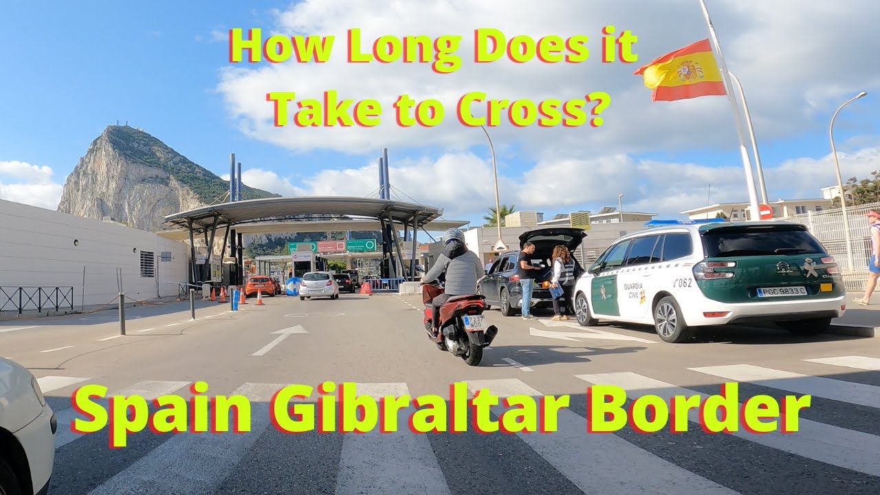 Spain Gibraltar Border; How Long is the Wait to Drive through the ...