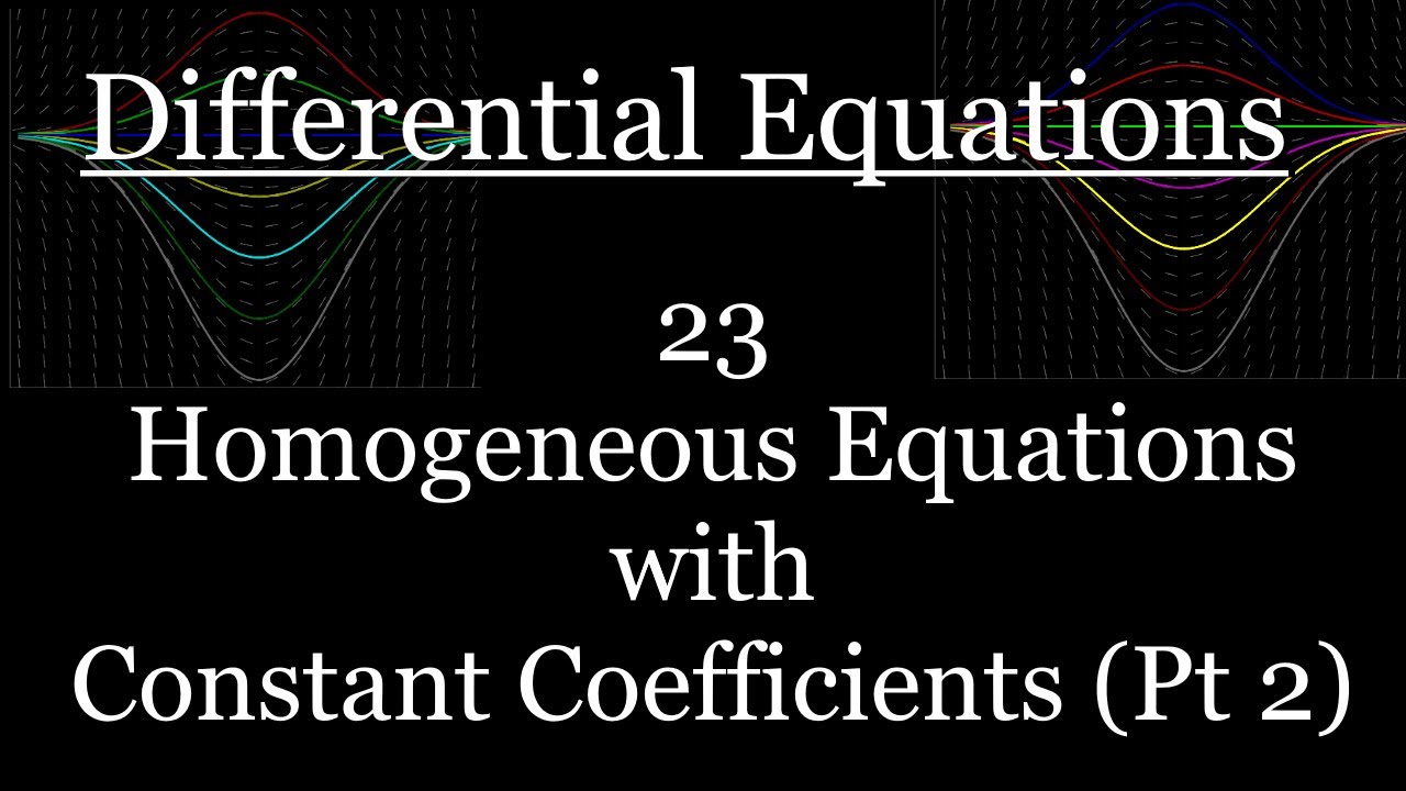 Differential Equations - 23 - Homogeneous ODEs w/ Constant Coefficients ...
