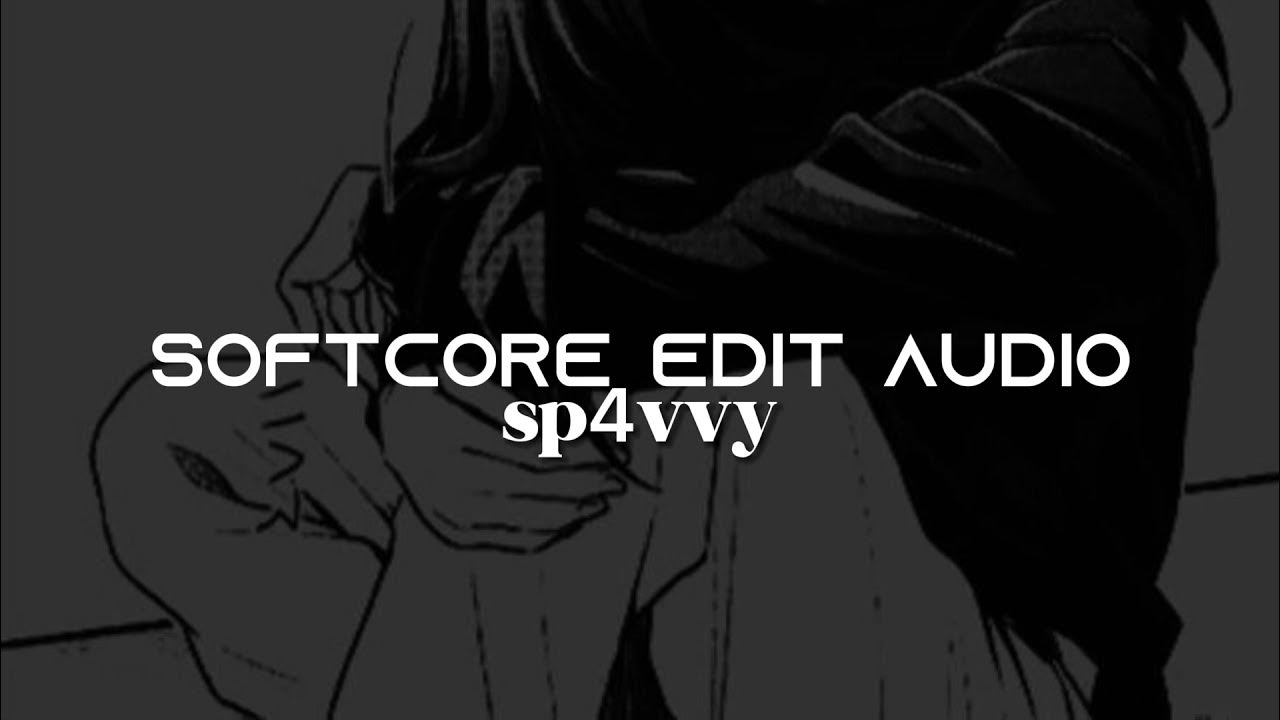 Softcore Edit Audio 🎧 Youtube