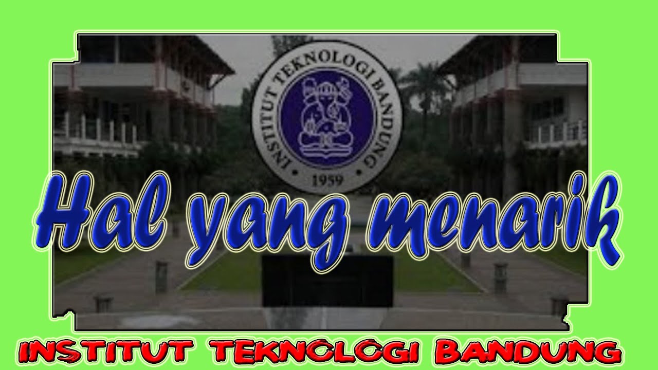 Hal yang menarik kuliah di Institut Teknologi Bandung (ITB) - YouTube
