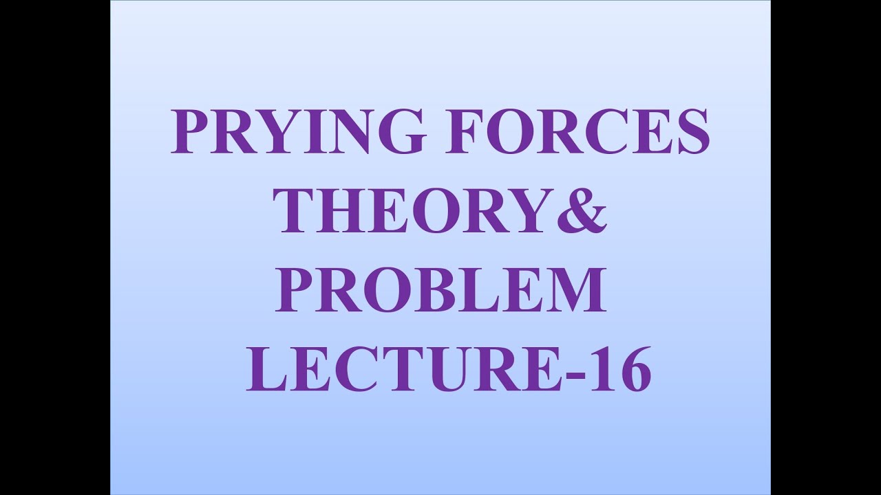 Prying Forces Theory and Problem - Lecture - 16 - YouTube