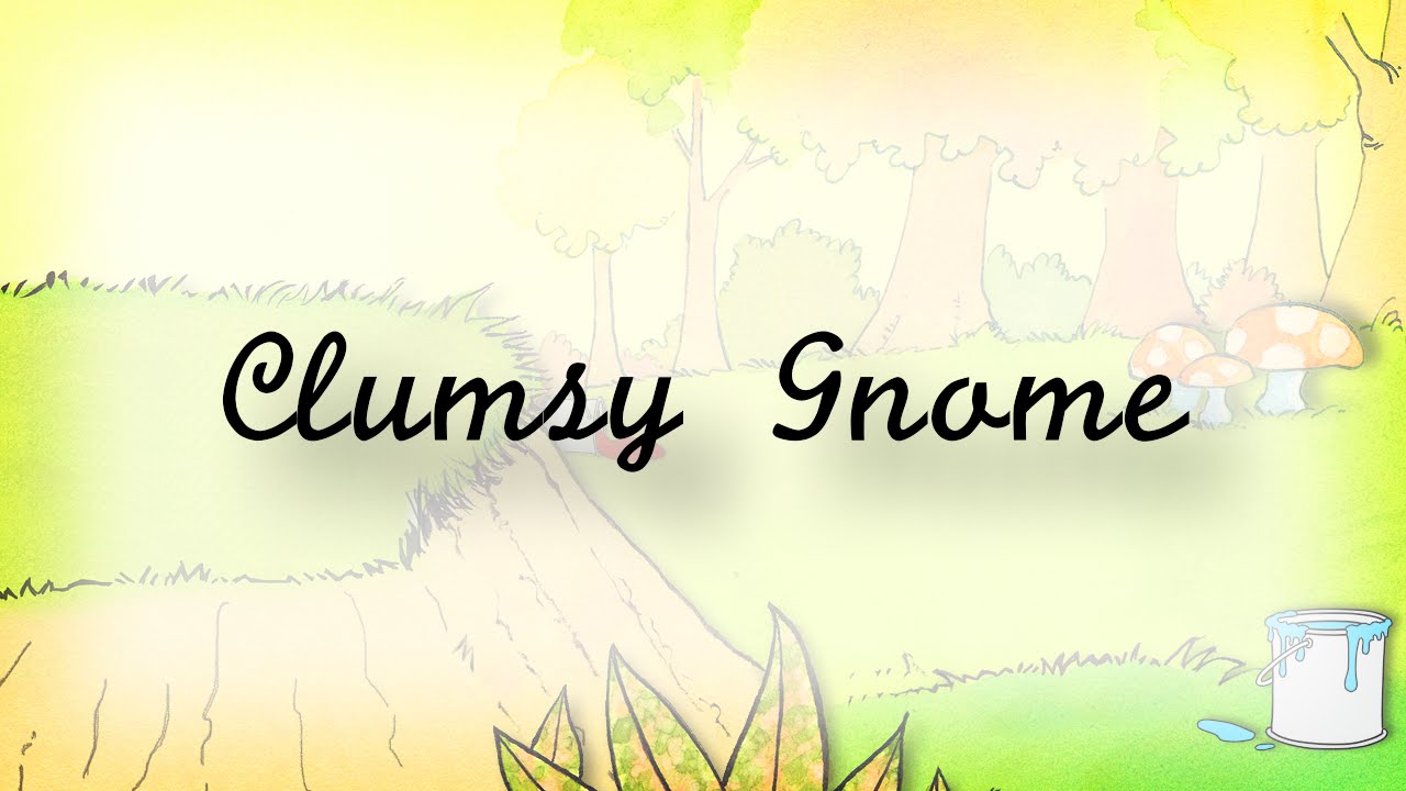 Clumsy gnome song - YouTube